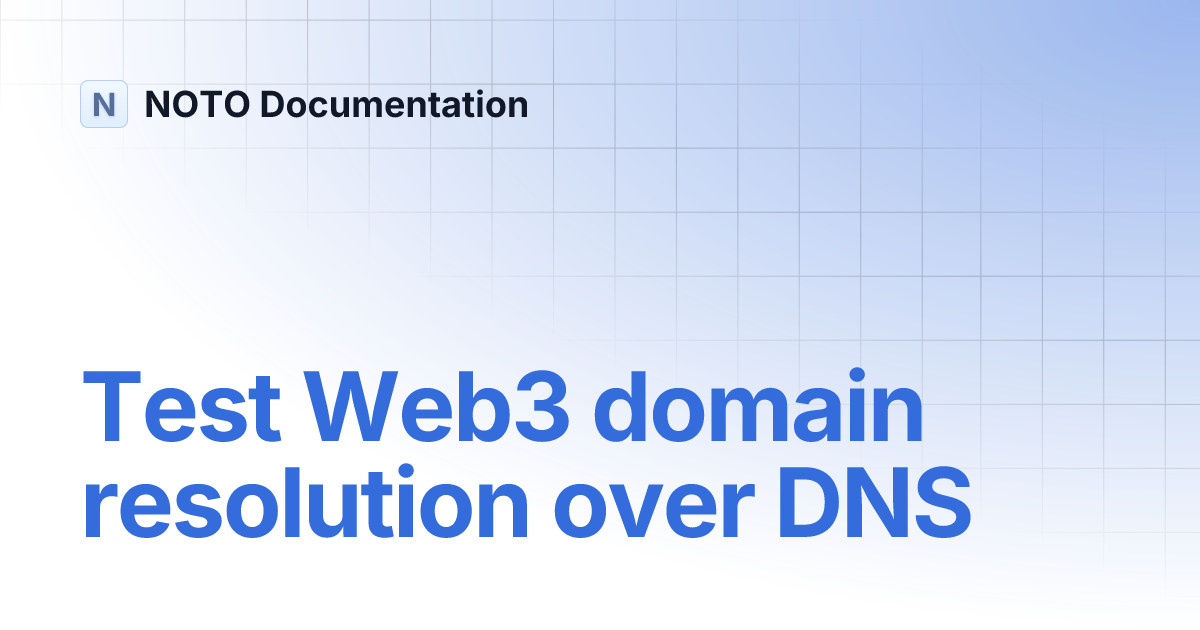Test Web3 domain resolution over DNS | NOTO Documentation